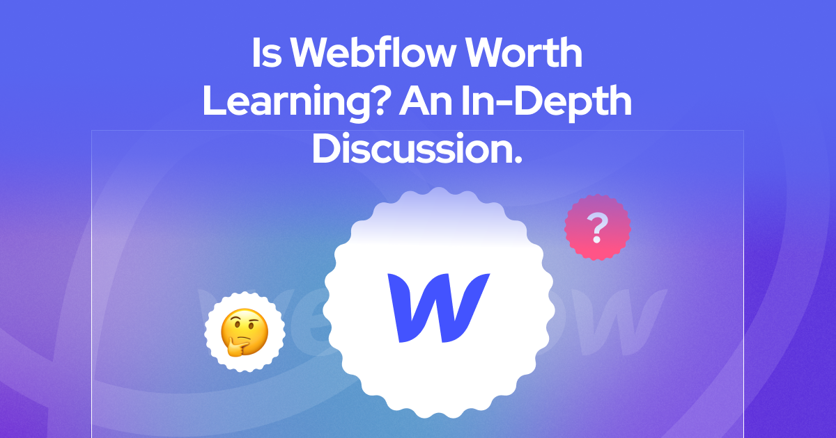 Is Webflow Worth Learning? An In-Depth Discussion. - Flowzai